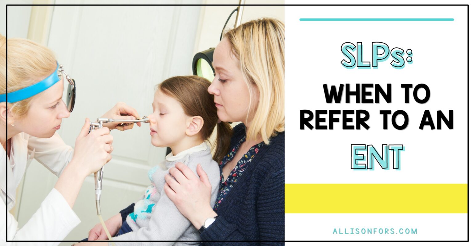 6 Times an SLP refers to an ENT | Allison Fors, Inc.