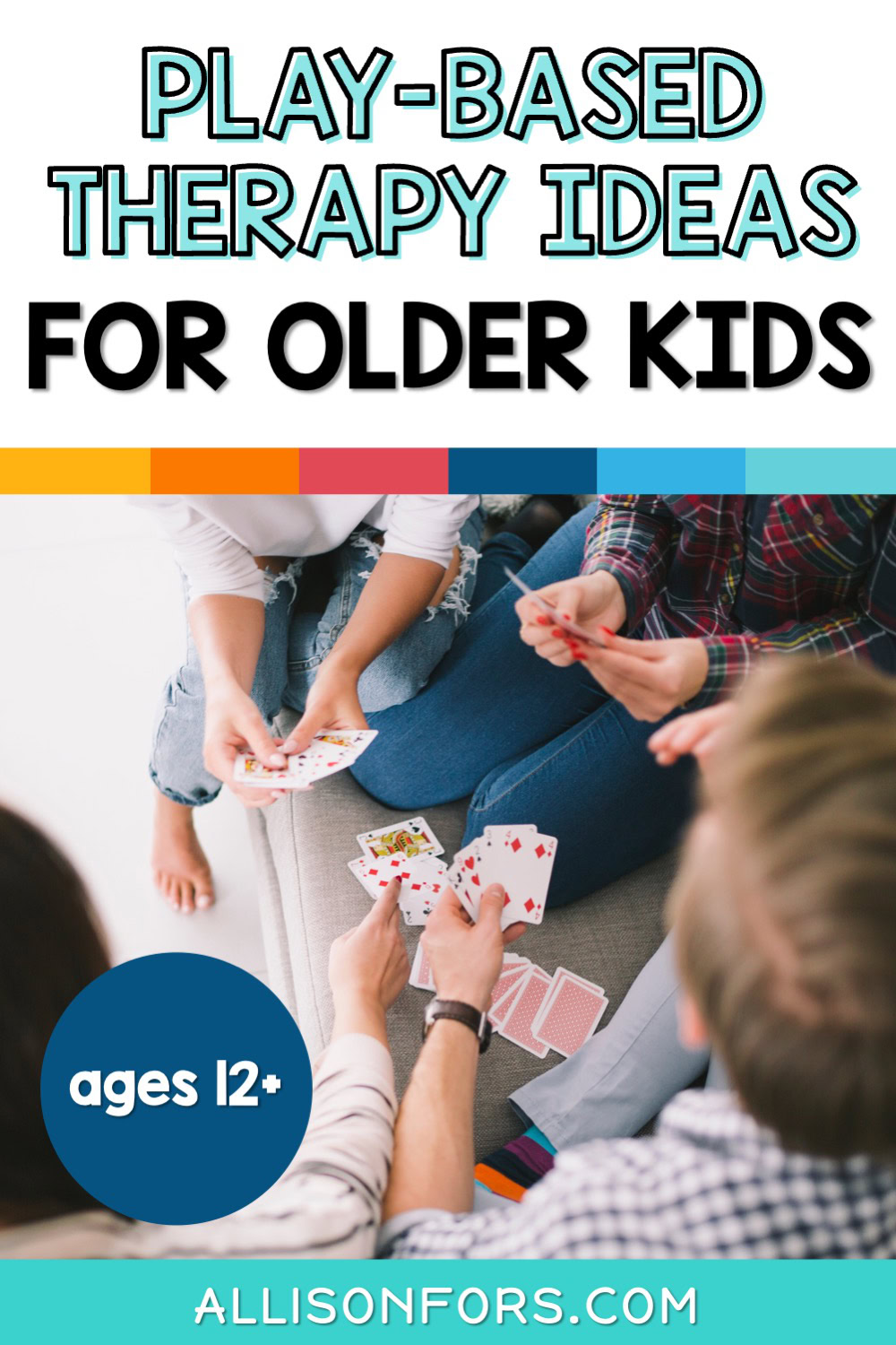 Play-Based Therapy Ideas for Teens | Allison Fors, Inc.